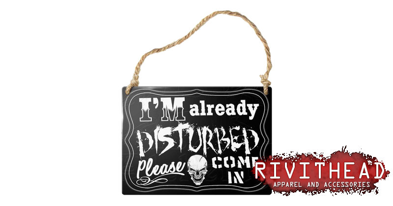 I'm Already Disturbed Sign